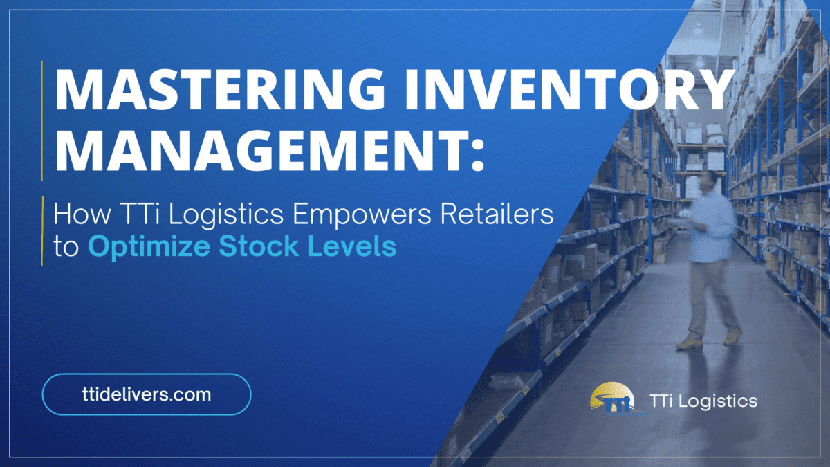 How TTi Logistics Empowers Retailers to Optimize Stock Level