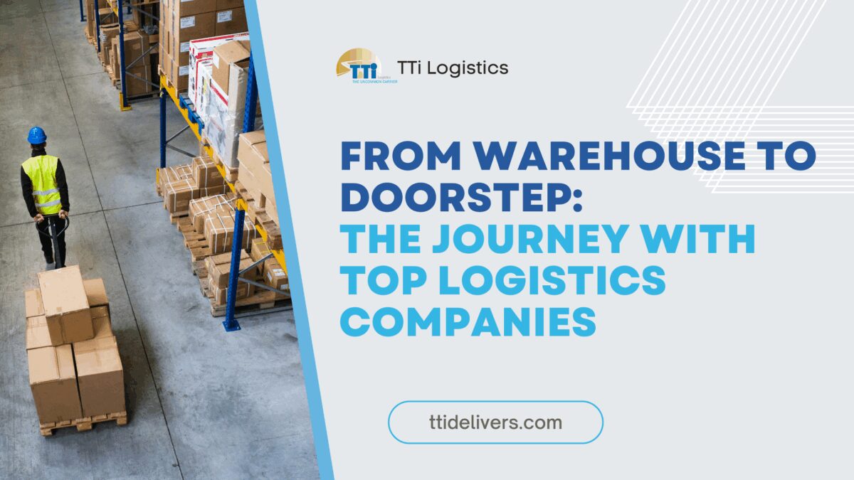 From Warehouse to Doorstep: The Journey with Top Logistics Companies