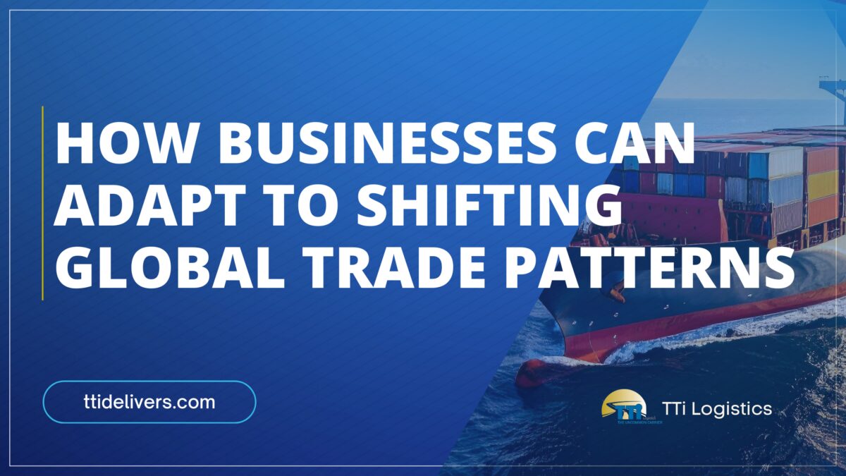 How Businesses Can Adapt to Shifting Global Trade Patterns